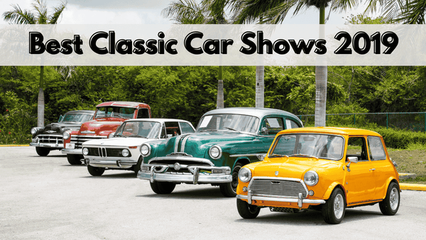 The Best Classic Car Shows in UK 2019 - Your Complete Guide